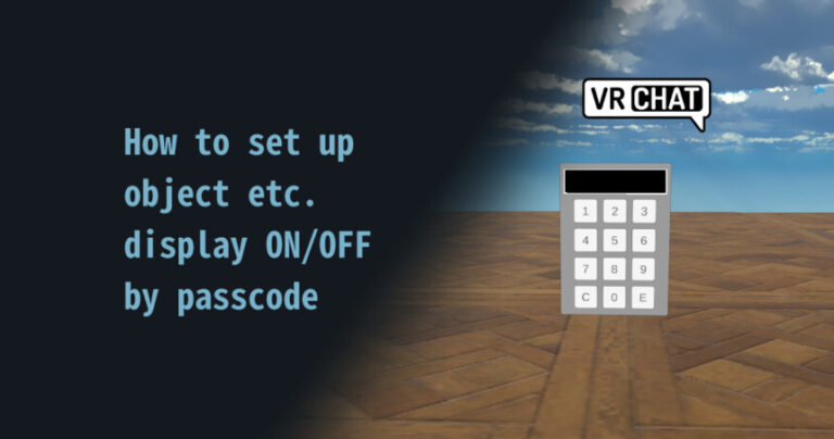 [VRChat]How to set up object etc. display ON/OFF by passcode | しぐにゃもブログ